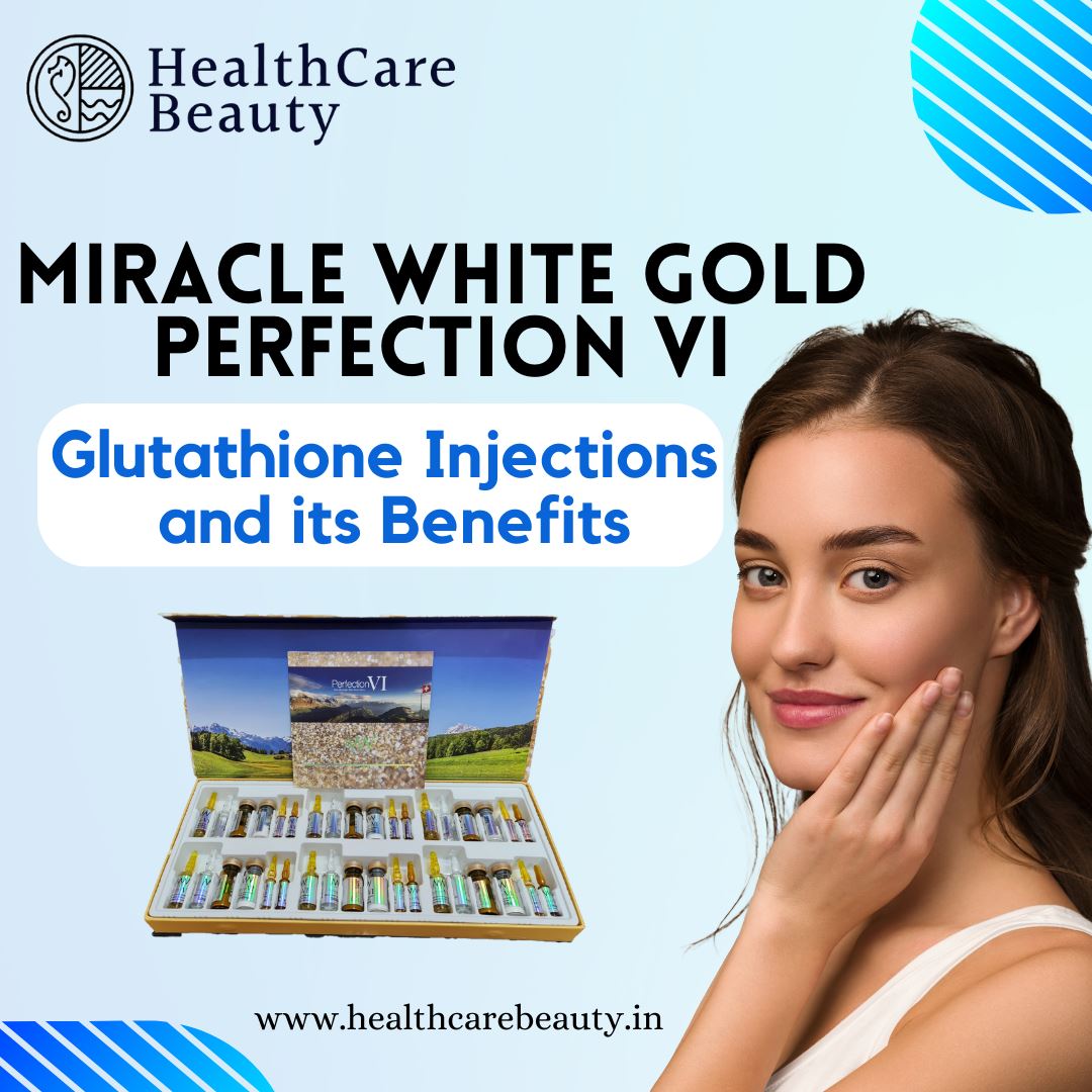 Miracle White Gold Perfection VI Glutathione Injections and its Benefits